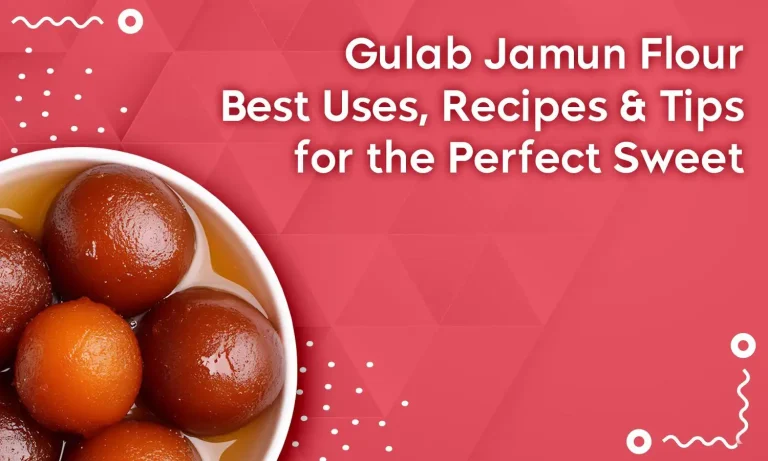 Gulab Jamun Flour – Recipes, Tips & Best Uses